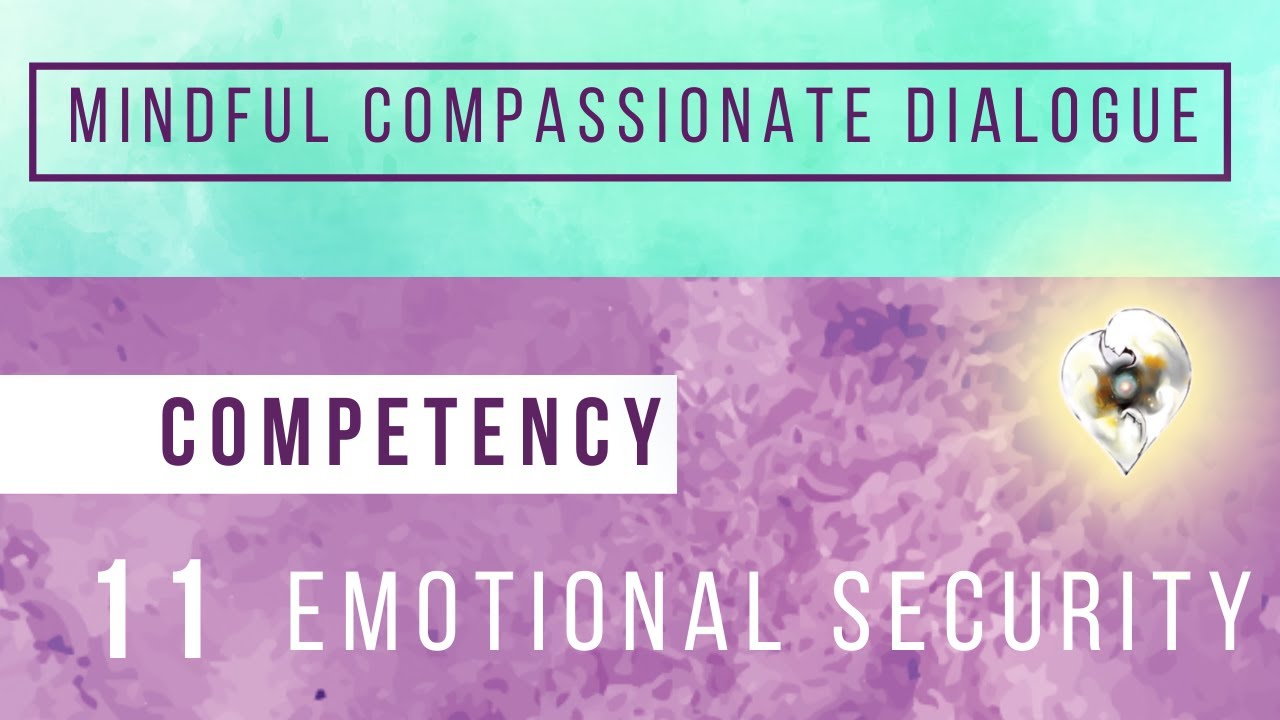 Mindful Compassionate Dialogue Competency #11: Emotional Security - YouTube