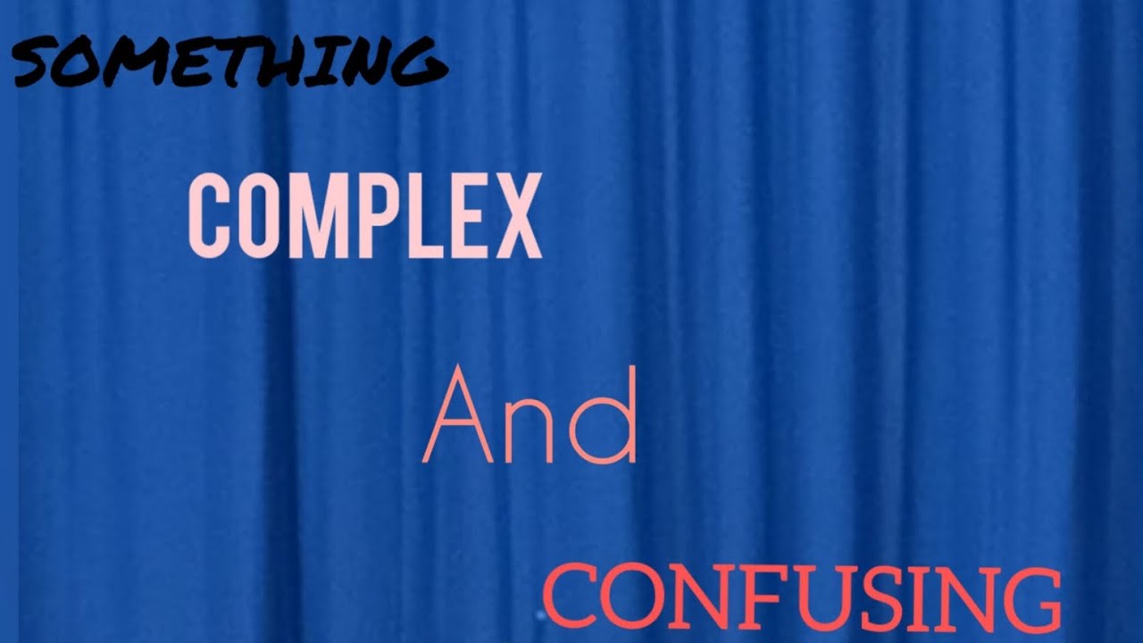 Something Complex And Confusing For Absolutely No Reason At All - YouTube