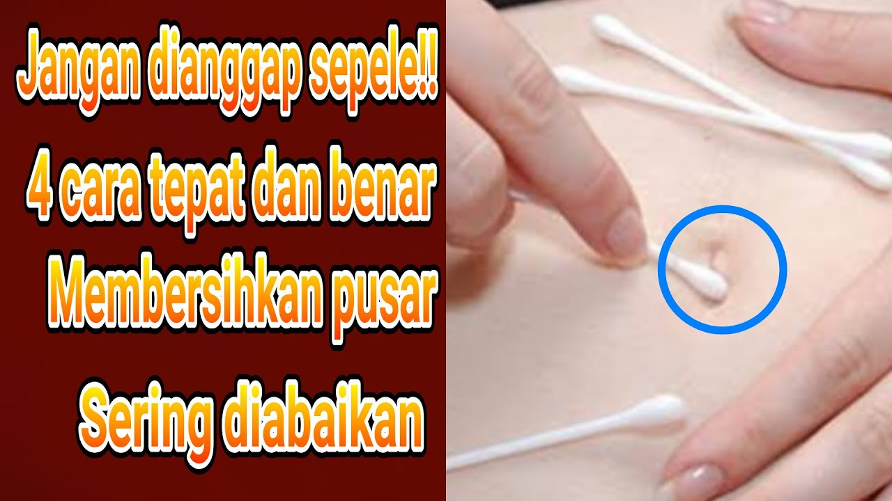 Jangan Anggap Remeh,,,!! Begini Cara Membersihkan Pusar Yang Baik Dan ...