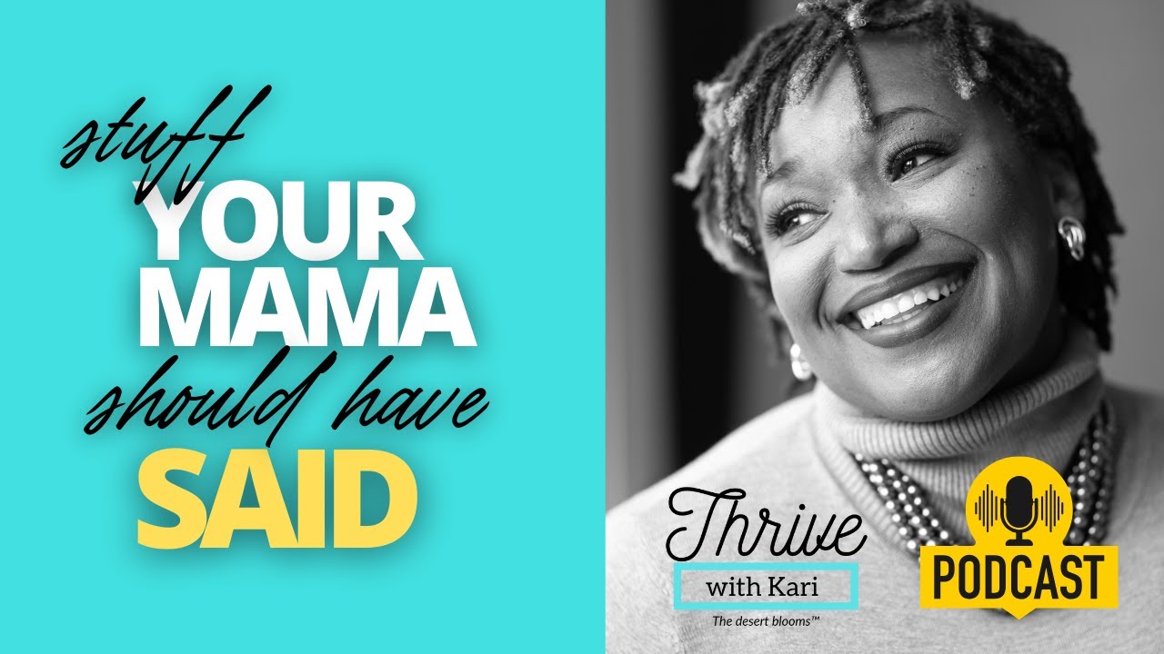 Things your mama should have said |Thrive With Kari Podcast Season 2 Ep ...