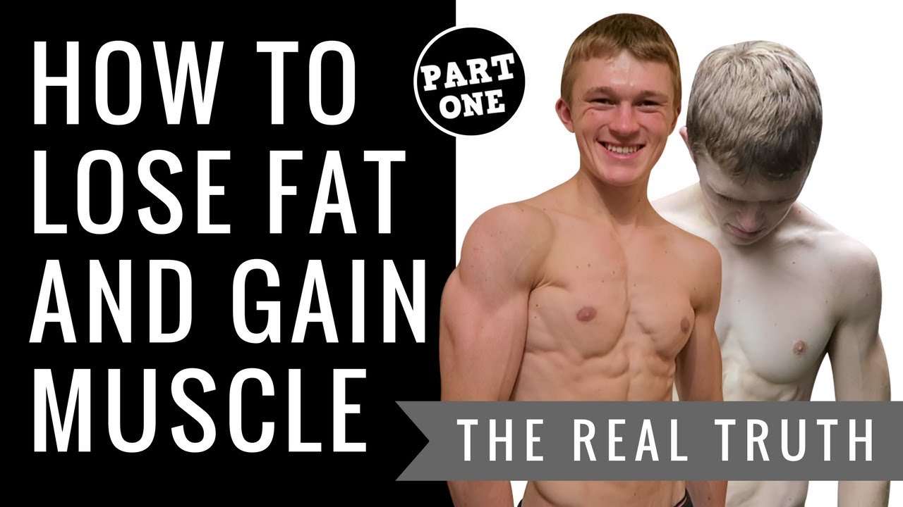 How To Lose Fat and Gain Muscle - The REAL Truth! Part 1 of 6 - YouTube