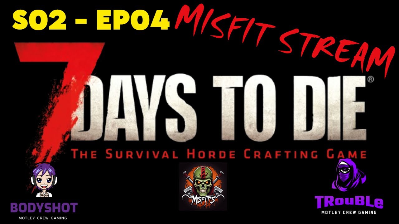 Misfits Stream - 7 Days to Die V1.0 - TRouBLe & BoDYSHoT & Misfits - S2 ...
