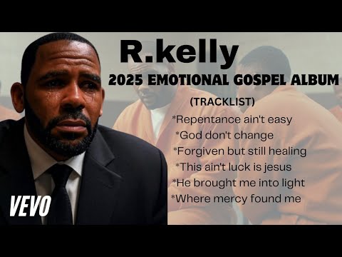 R.KELLY -2025 BEST EMOTIONAL GOSPEL MUSIC COLLECTION ALBUM - YouTube