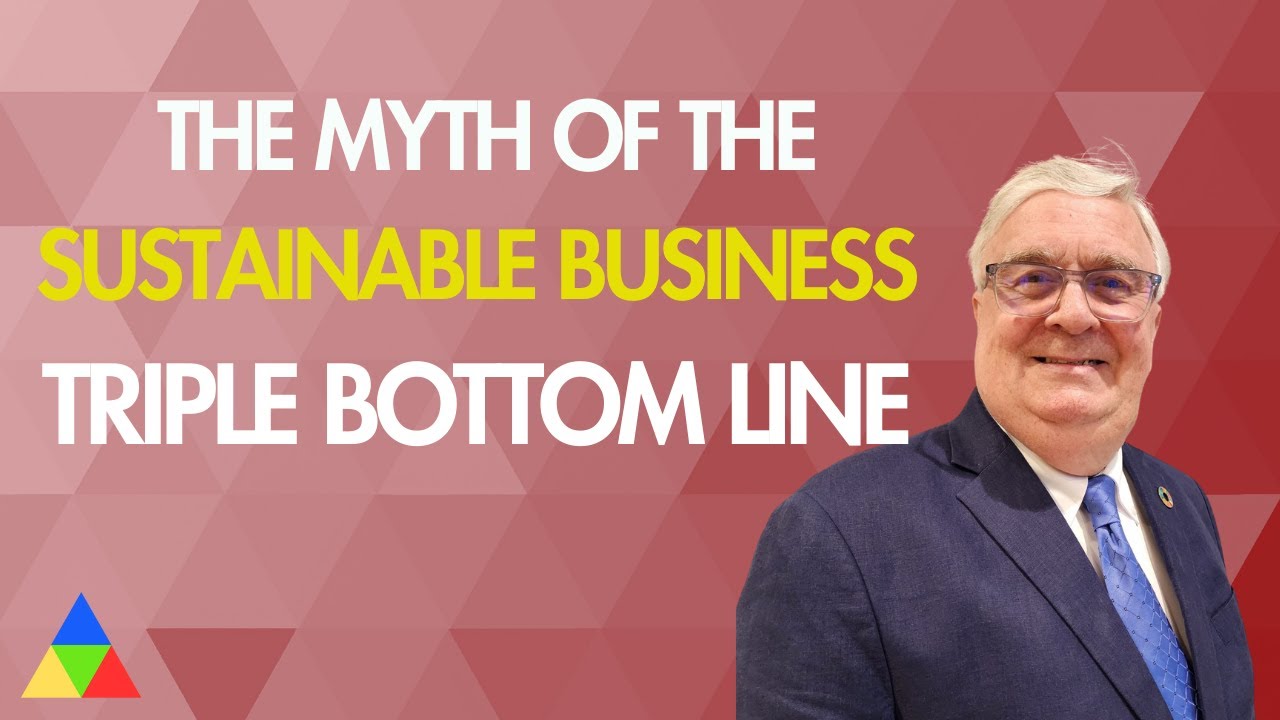 The Myth of the Sustainable Business Triple Bottom Line - YouTube