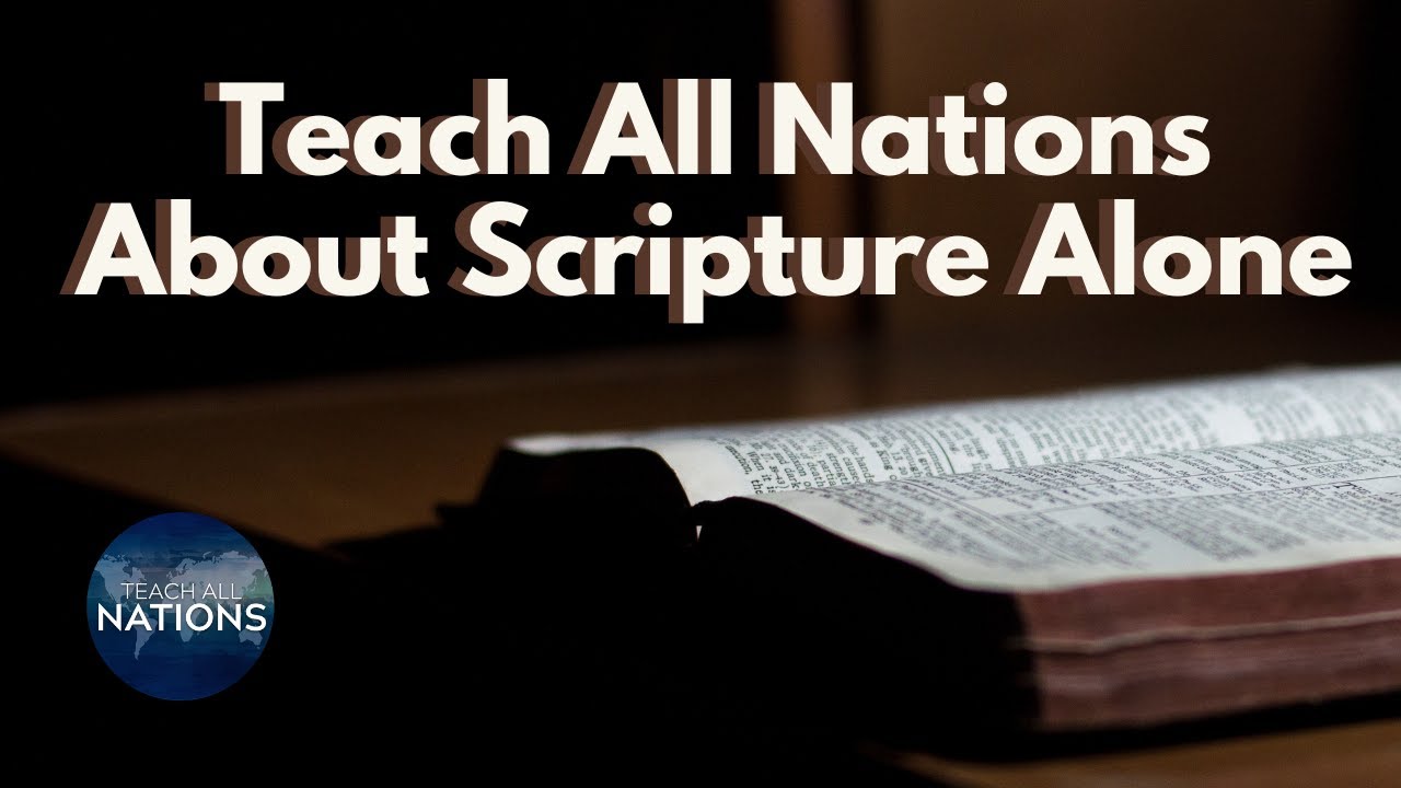 Teach All Nations About Scripture Alone! - YouTube