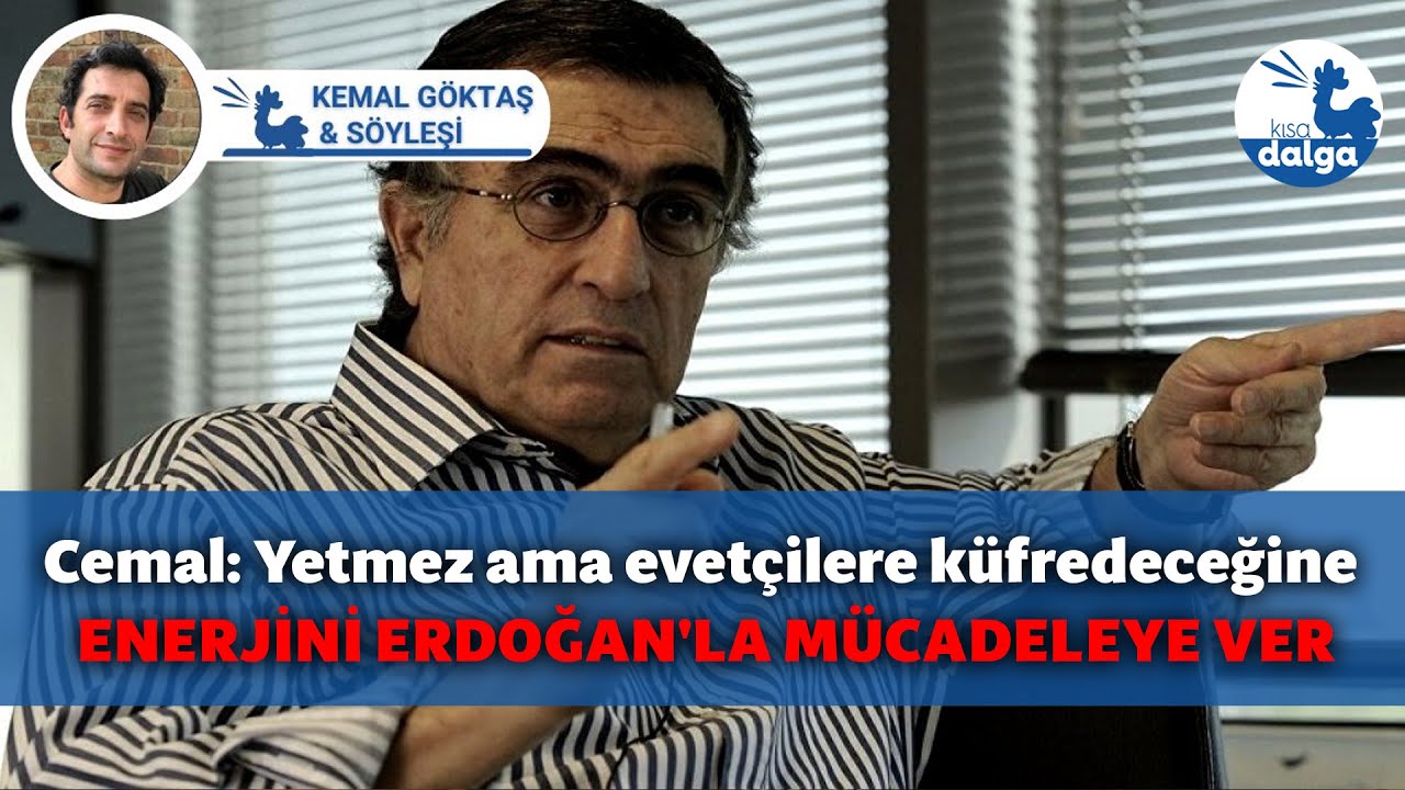 Hasan Cemal: Yetmez ama evetçilere küfredeceğine enerjini Erdoğan'la ...