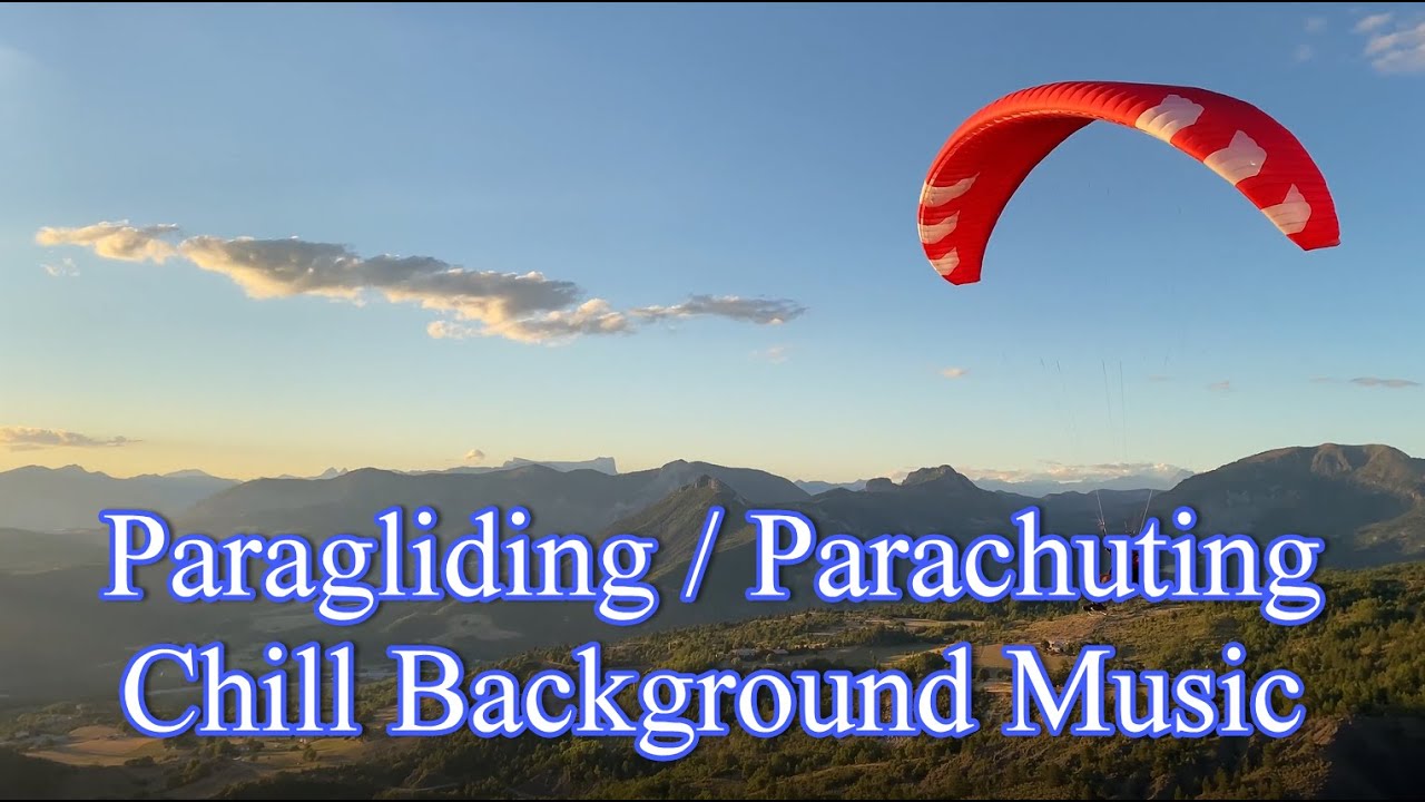 Soothing Chill Music / Paragliding / Parachute / Hang-gliding ...