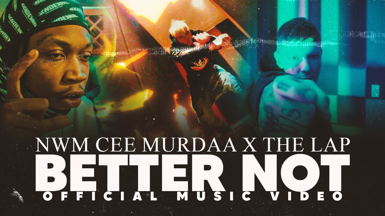 NWM CEE MURDAA x THE LAP - BETTER NOT (OFFICIAL MUSIC VIDEO) - YouTube