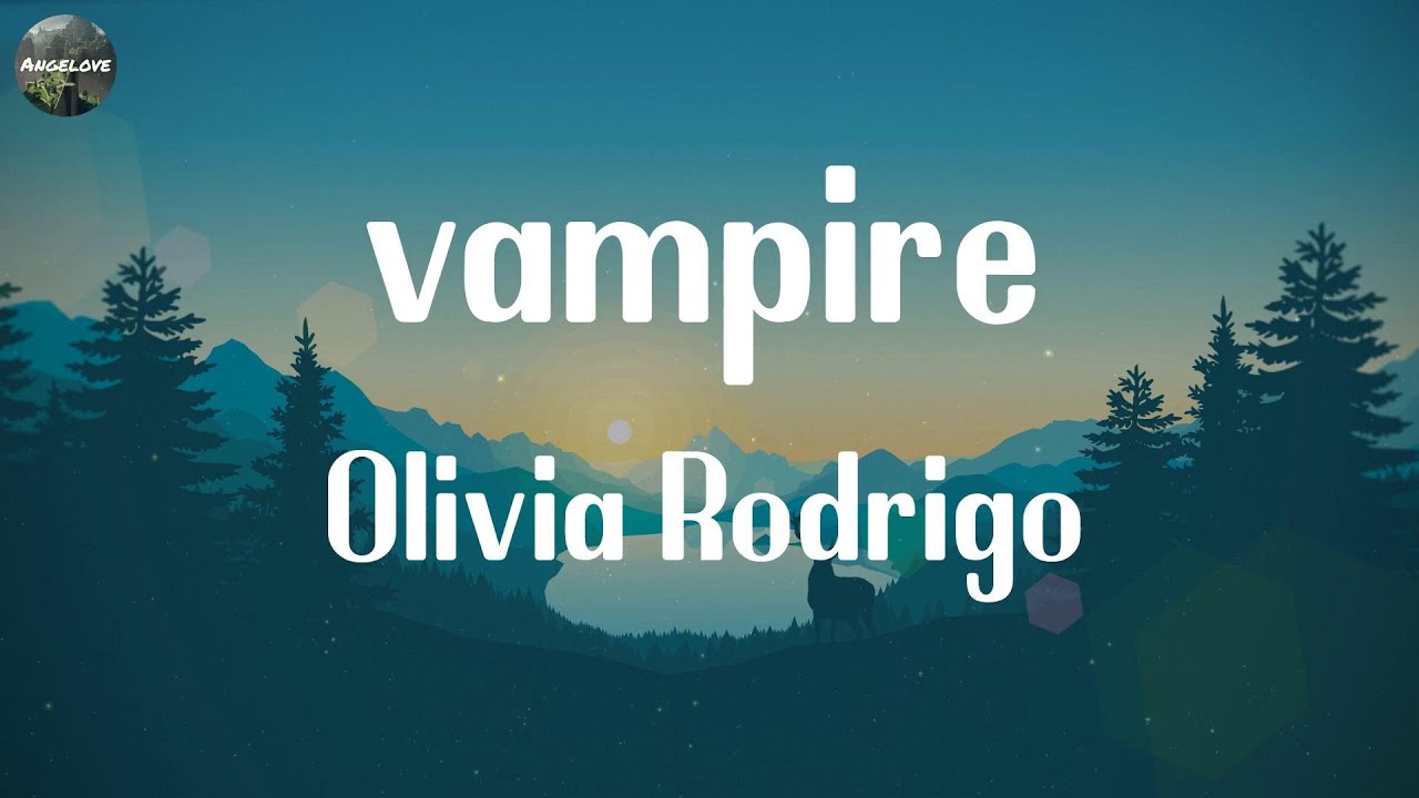 Olivia Rodrigo - vampire [Lyrics] || Meghan Trainor, ZAYN, Troye Sivan ...