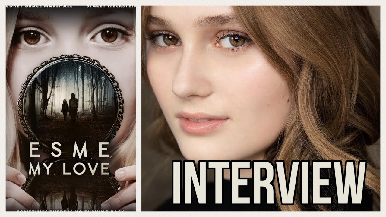 Esme, My Love Interview - Audrey Grace Marshall Discusses Filming And ...