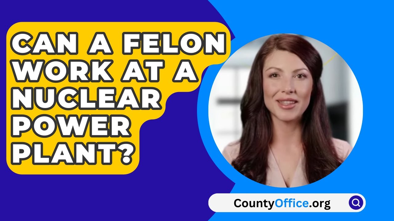Can A Felon Work At A Nuclear Power Plant? - CountyOffice.org - YouTube