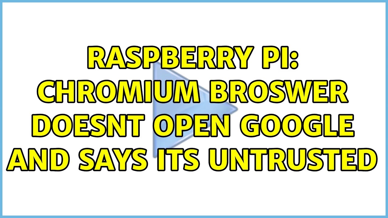 Raspberry Pi: Chromium broswer doesnt open google and says its ...