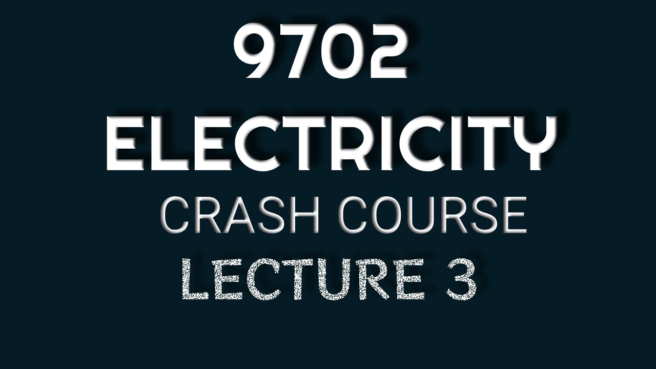 Electricity Crash Course | 9702 | A- Level Physics | AS | Lecture 3 ...