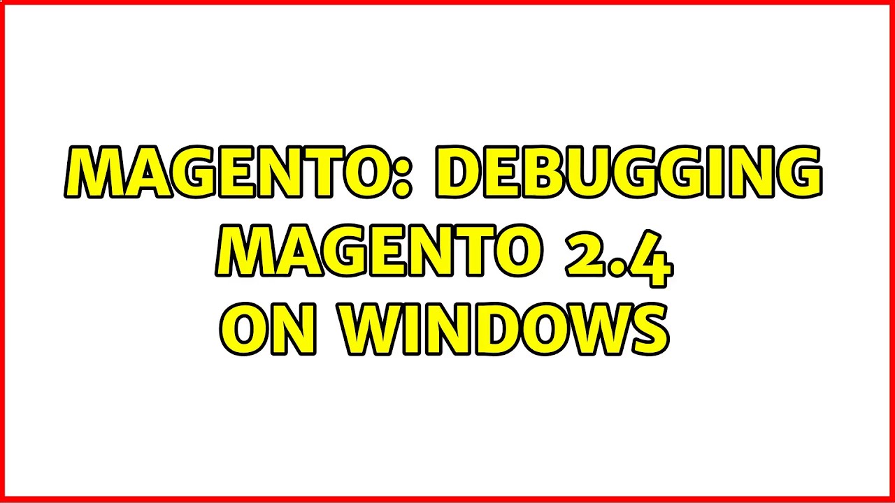 Magento: Debugging Magento 2.4 on windows - YouTube
