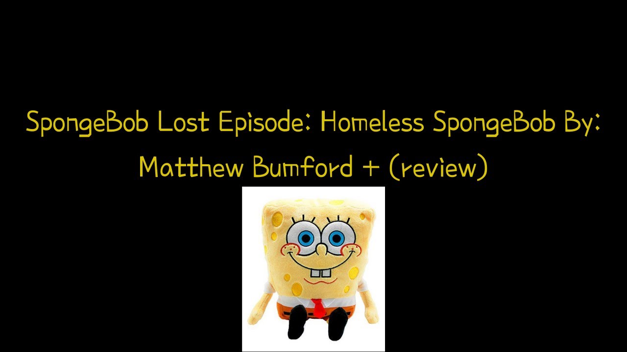 SpongeBob Lost Episode: Homeless SpongeBob By: Matthew Bumford ...