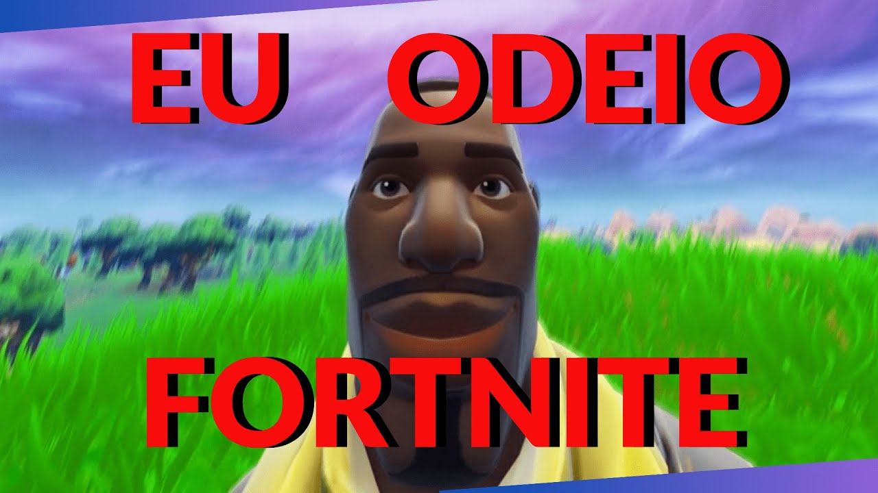 Eu ODEIO Fortnite... - YouTube