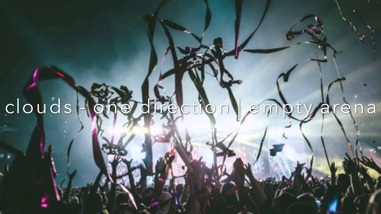 clouds - one direction | empty arena - YouTube