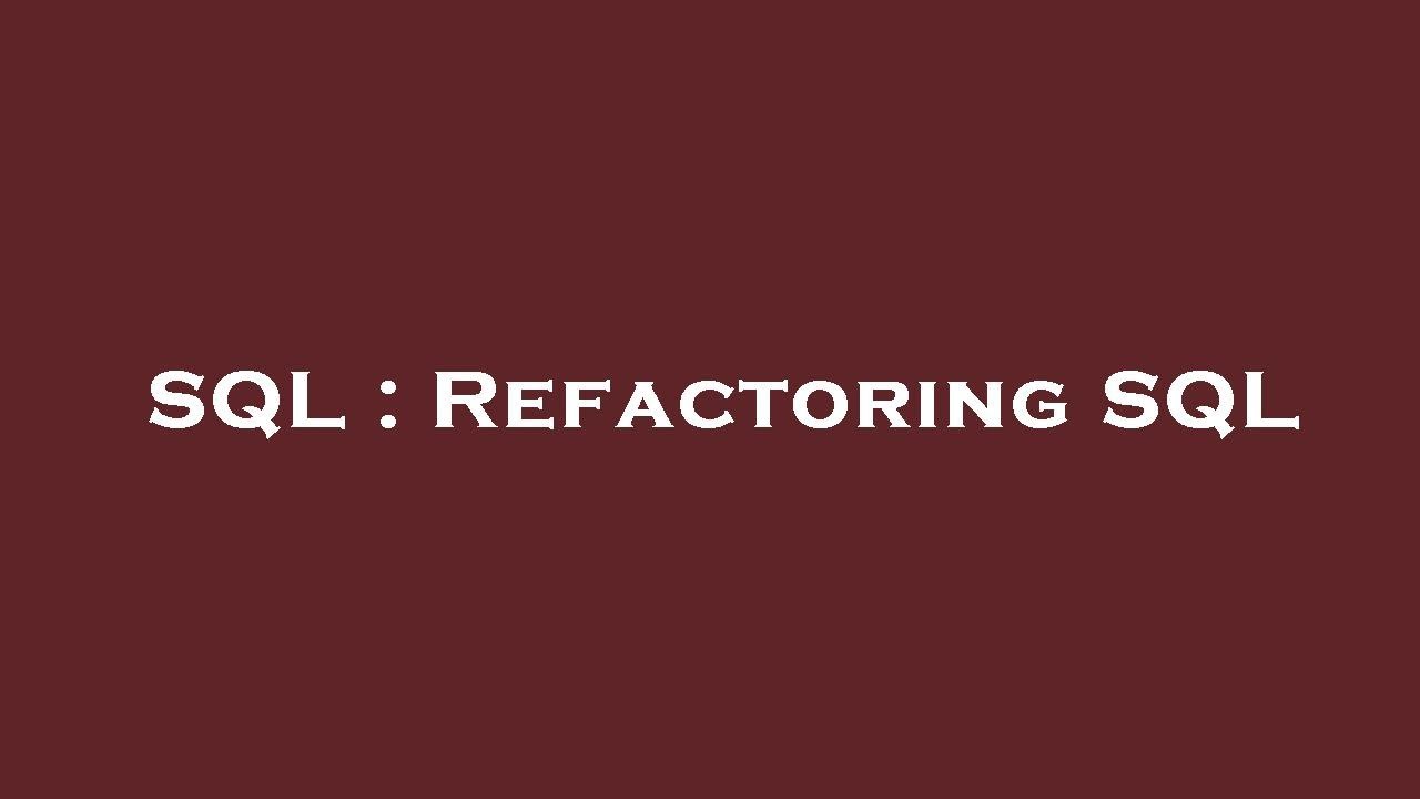 Sql Refactoring Sql Youtube