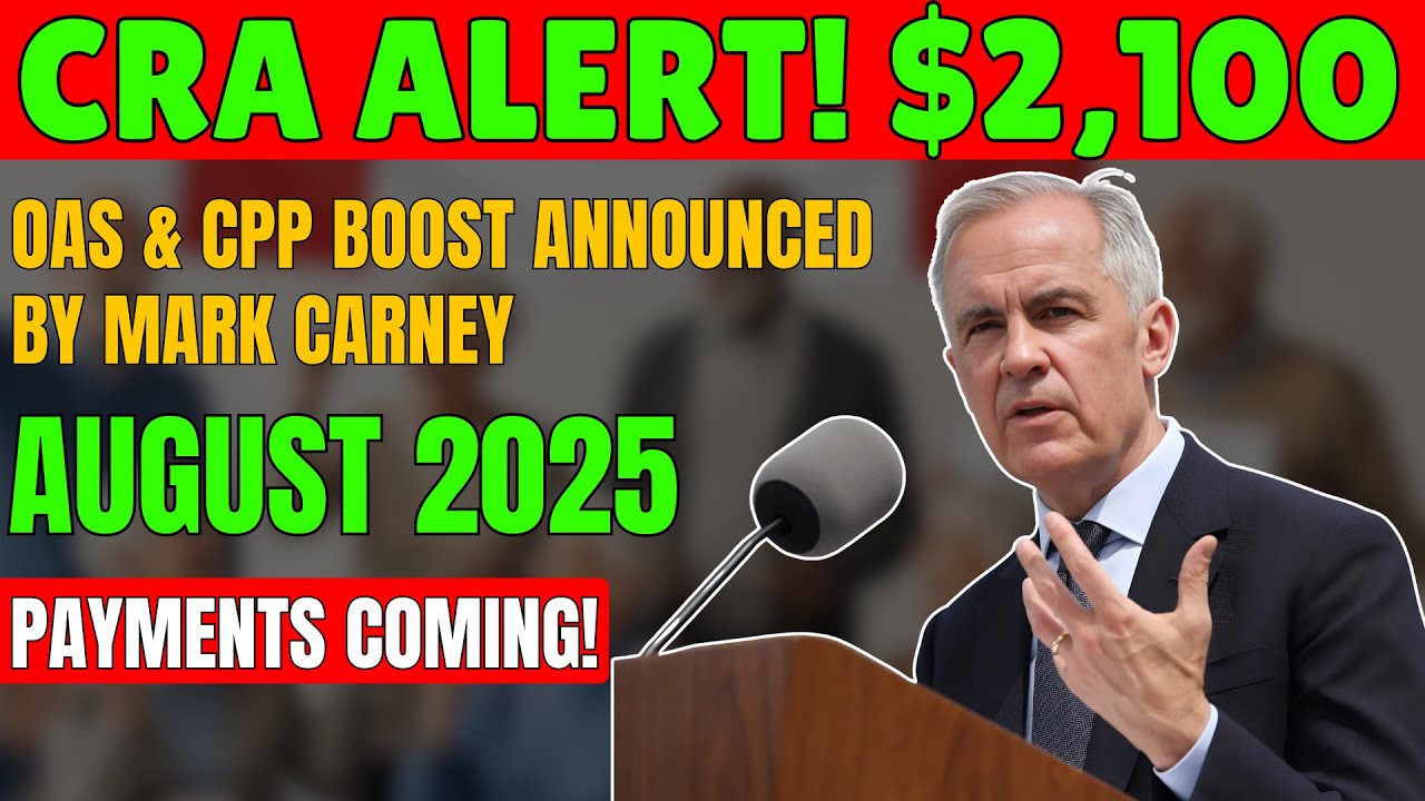 Mark Carney’s September 2025 OAS & CPP Announcement – CRA Confirms ...