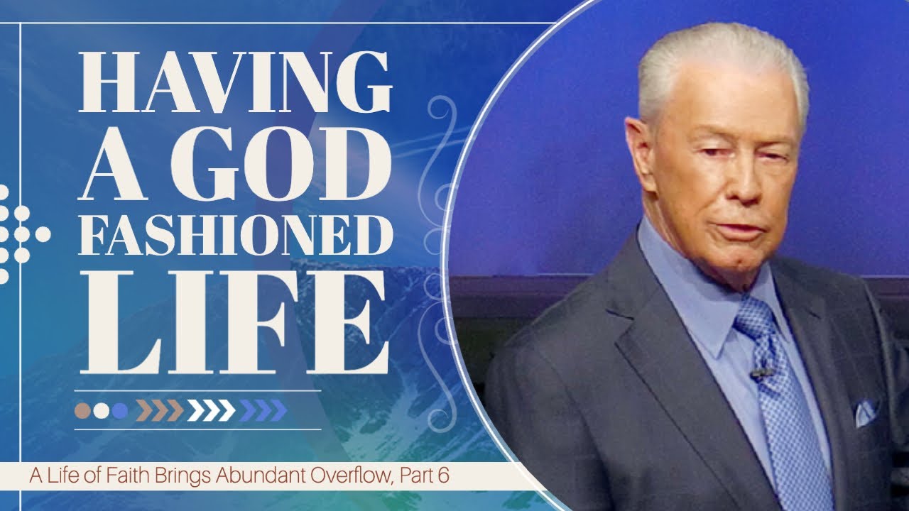 Having a God Fashioned Life - A Life of Faith Brings Abundant Overflow ...