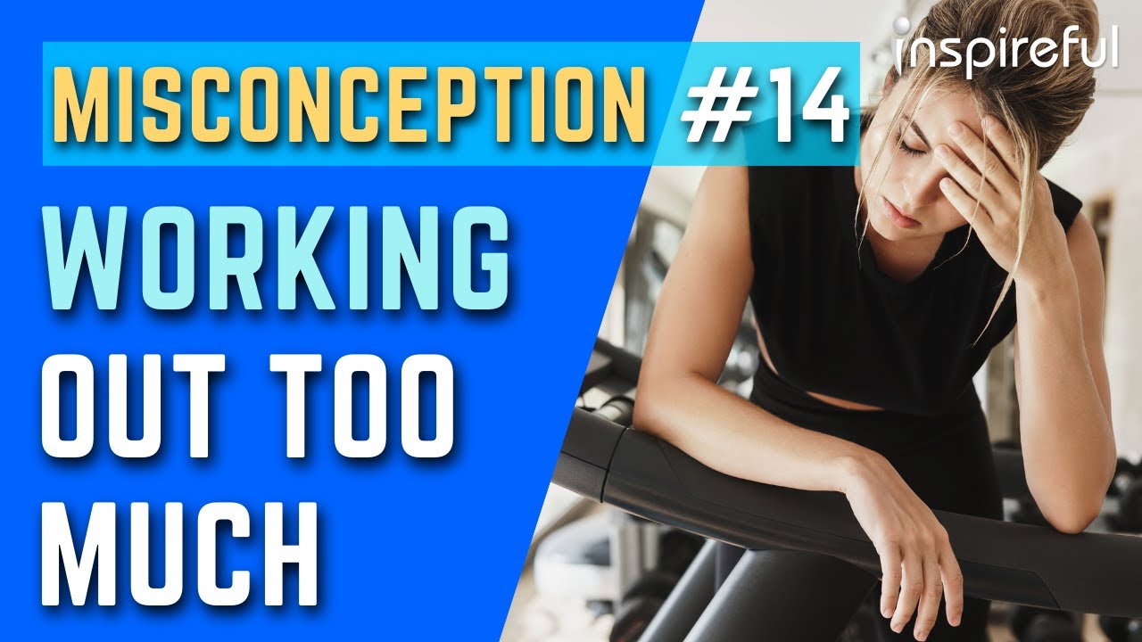 79 MISCONCEPTION #14 | WORKING OUT TOO MUCH - YouTube