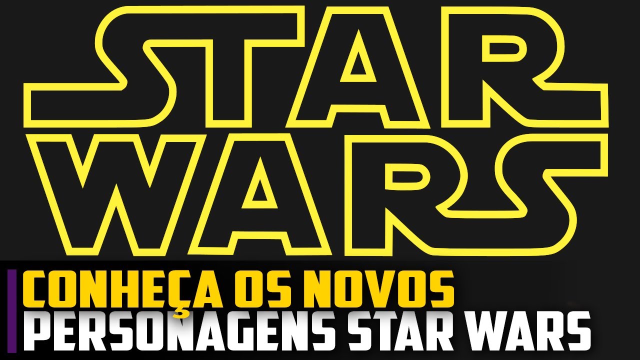 STAR WARS: Conheça os NOVOS PERSONAGENS - YouTube