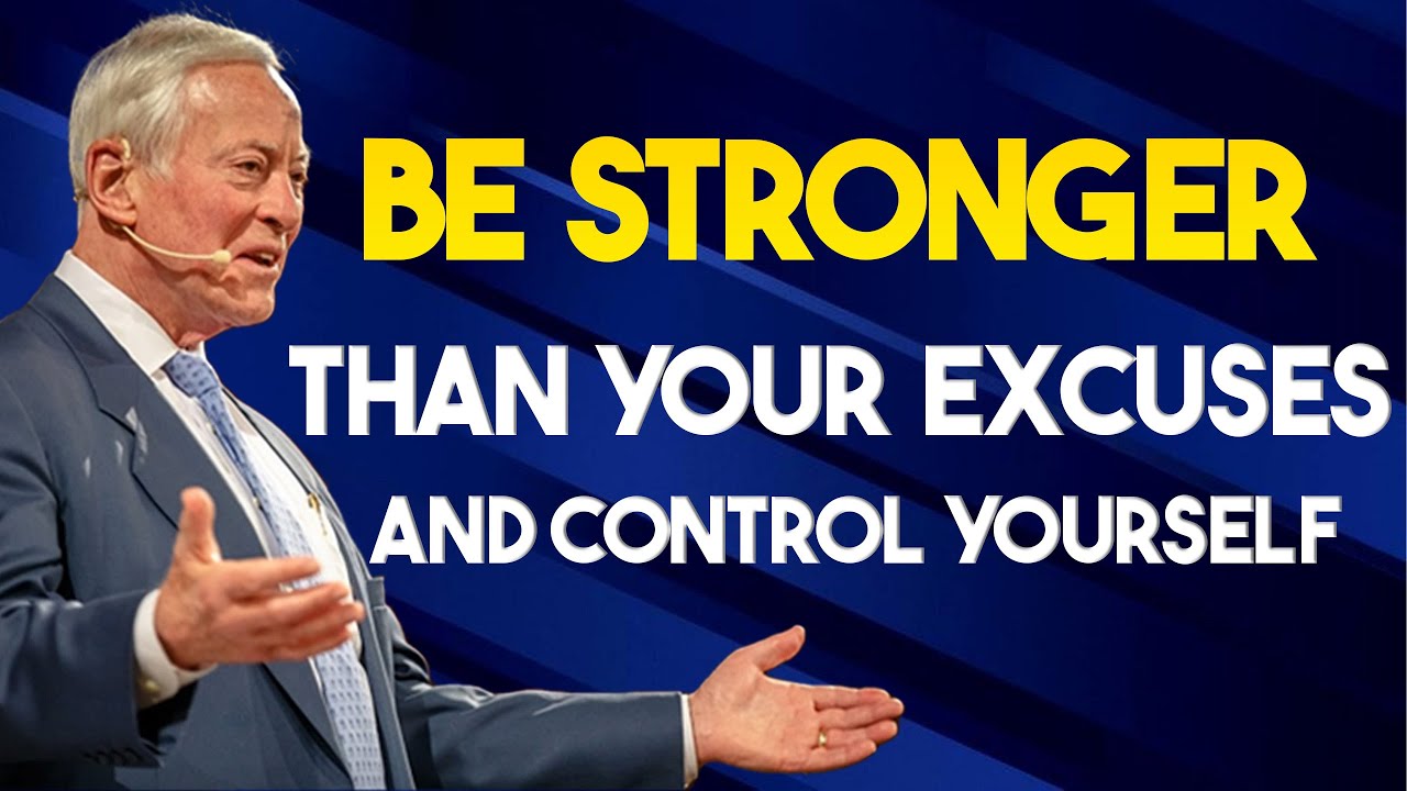 BE STRONGER THAN YOUR EXCUSES AND CONTROL YOURSELF | Brian Tracy | MUST ...