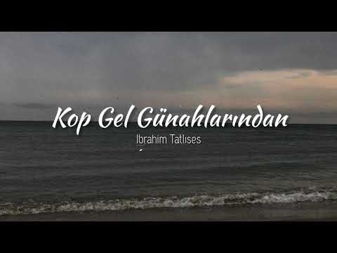 kop gel günahlarından - ibrahim tatlıses | (sözleri) - YouTube