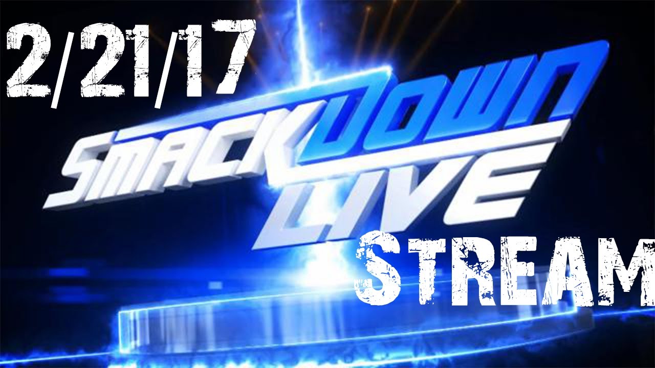 Smackdown Live Stream 2/21/2017 - YouTube