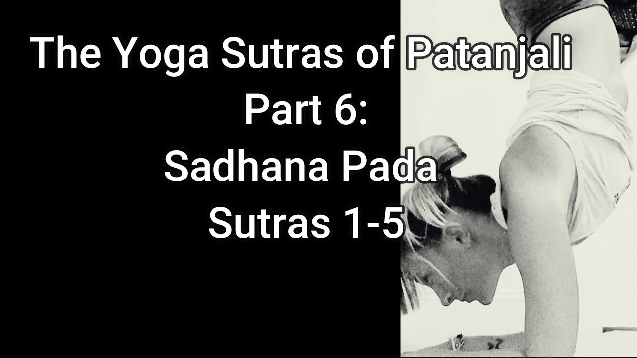 The Yoga Sutras of Patanjali Part 6: Sadhana Pada Sutras 1-5 - YouTube