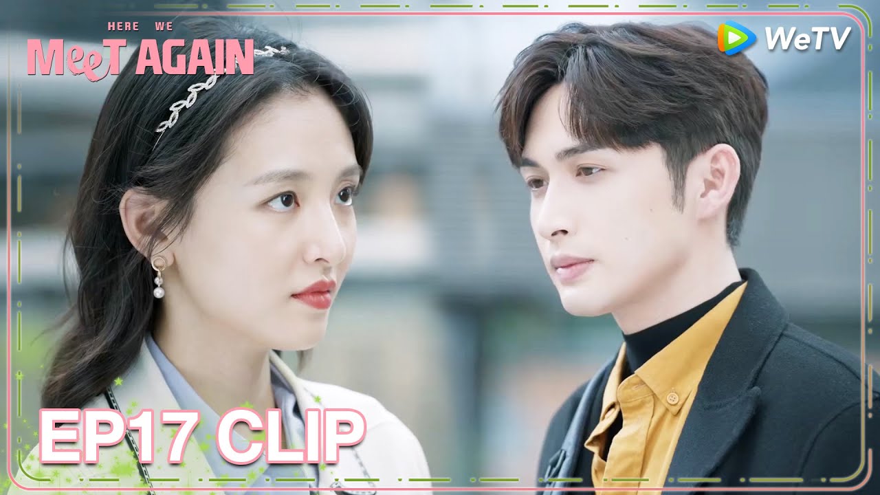 ENG SUB | Clip EP17 | The secret rivalry between love rivals? | WeTV | Here We Meet Again - YouTube