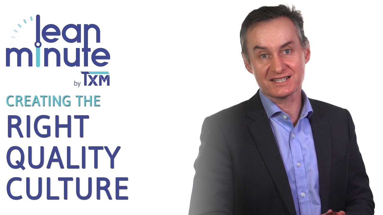 TXM Lean Minute - Creating the Right Quality Culture - YouTube