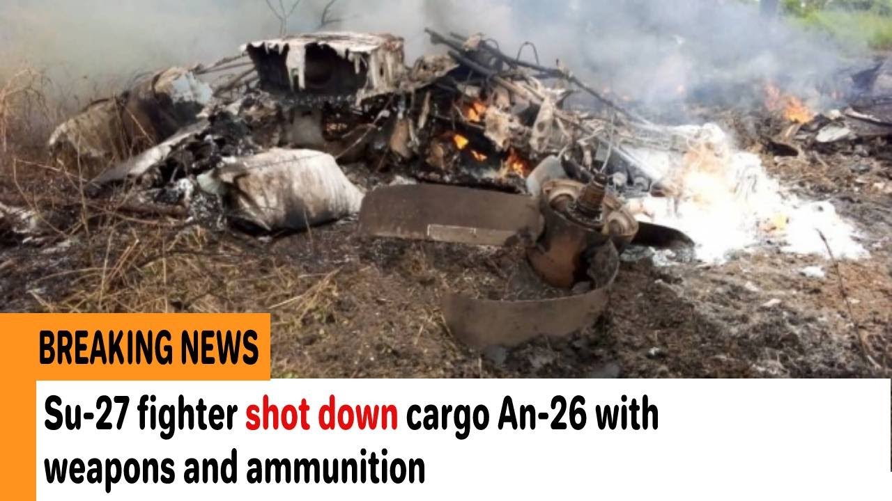Su 27 fighter shot down cargo An 26 with weapons and ammunition - YouTube