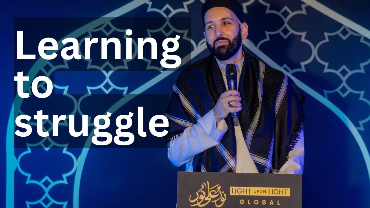 Learning to Struggle - Sh. Omar Suleiman | Light Upon Light - Eman ...