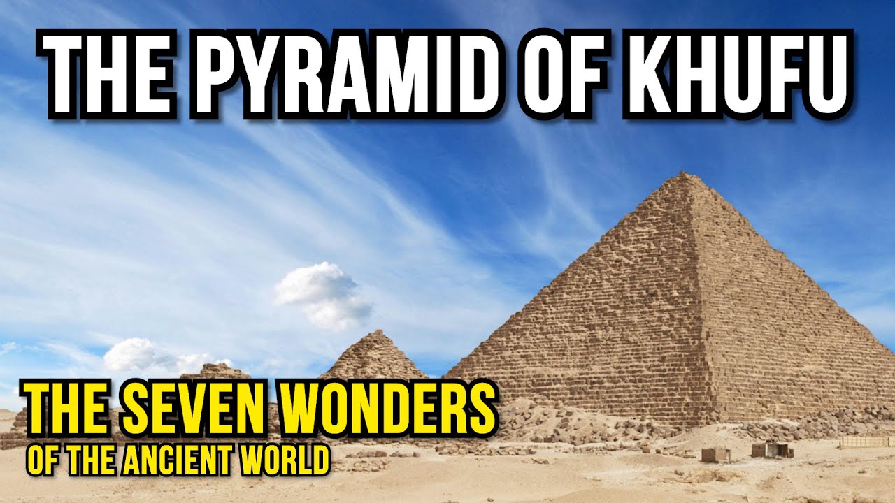 The Great Pyramid of Giza - The Seven Wonders of the Ancient World ...