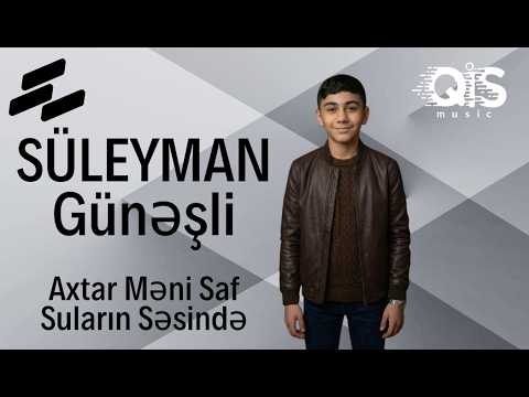 Süleyman Günəşli - Axtar məni saf suların səsində / 2026 klip