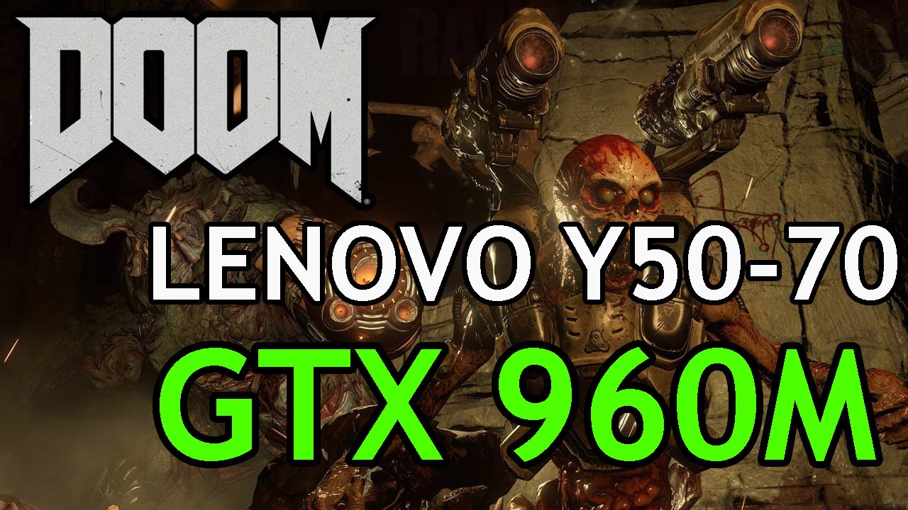 DOOM on Lenovo Y50-70 GTX 960M OC 1382MHz - YouTube