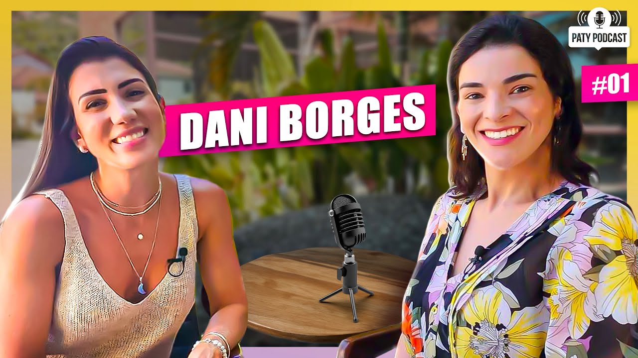 DANI BORGES (Nutricionista e Ed. Física) - PATY PODCAST 01 - YouTube