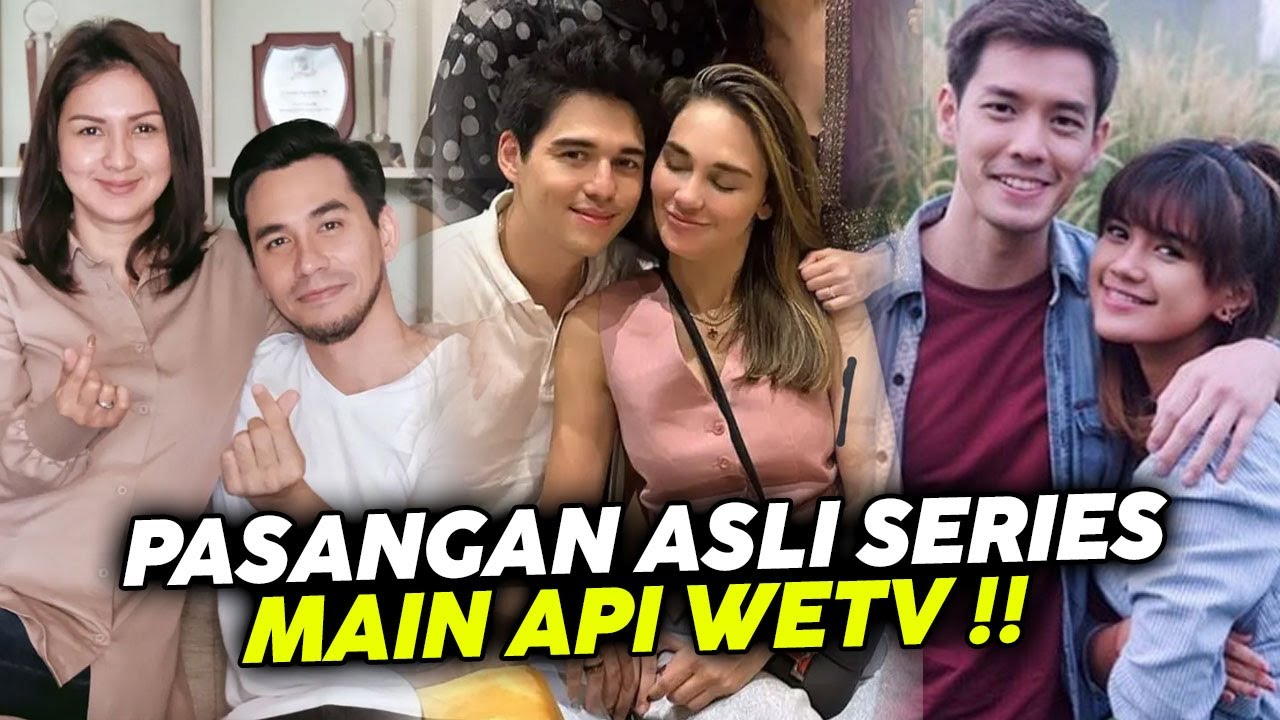 Daftar Pemeran dan Pasangan Asli Series Main Api WETV !! - YouTube