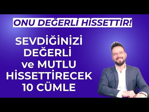 SEVDİĞİNİZE DEĞERLİ HİSSETTİRİN! SEVDİKLERİNİZİ ŞAHANE HİSSETTİRECEK 10 CÜMLE!