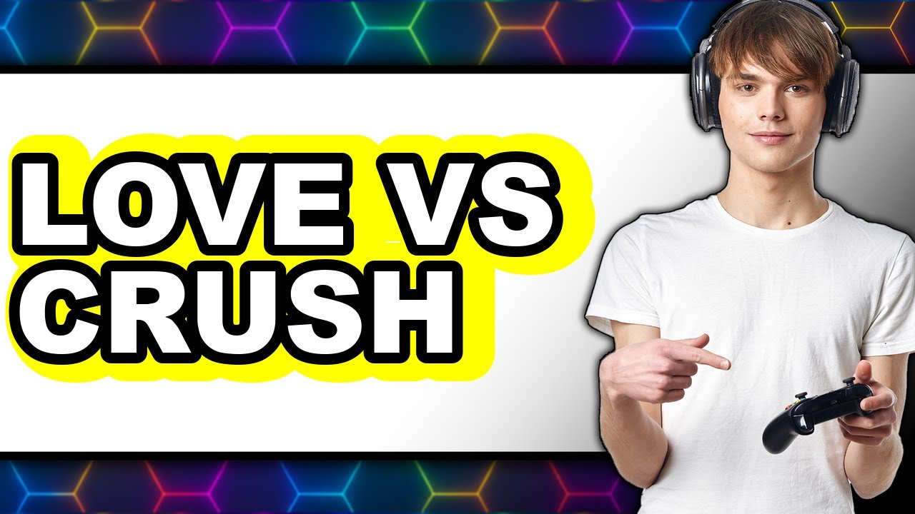 Love vs Crush: Which Is Better? - YouTube