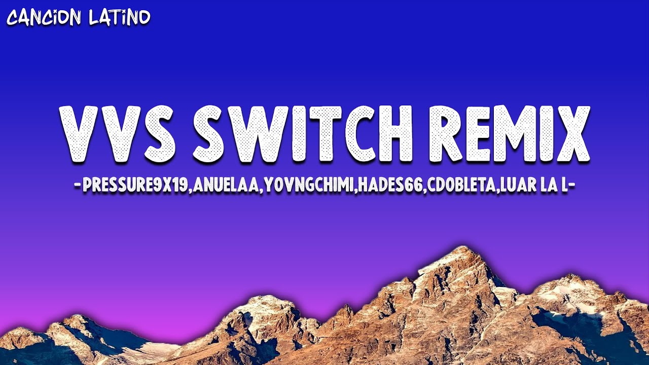 Pressure9x19,AnuelAA,YovngChimi,Hades66,CDobleta,Luar La L-VVS SWITCH ...