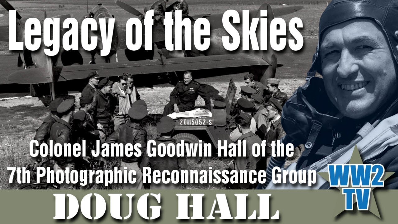 Legacy of the Skies: Colonel James Goodwin Hall of the 7th Photographic ...