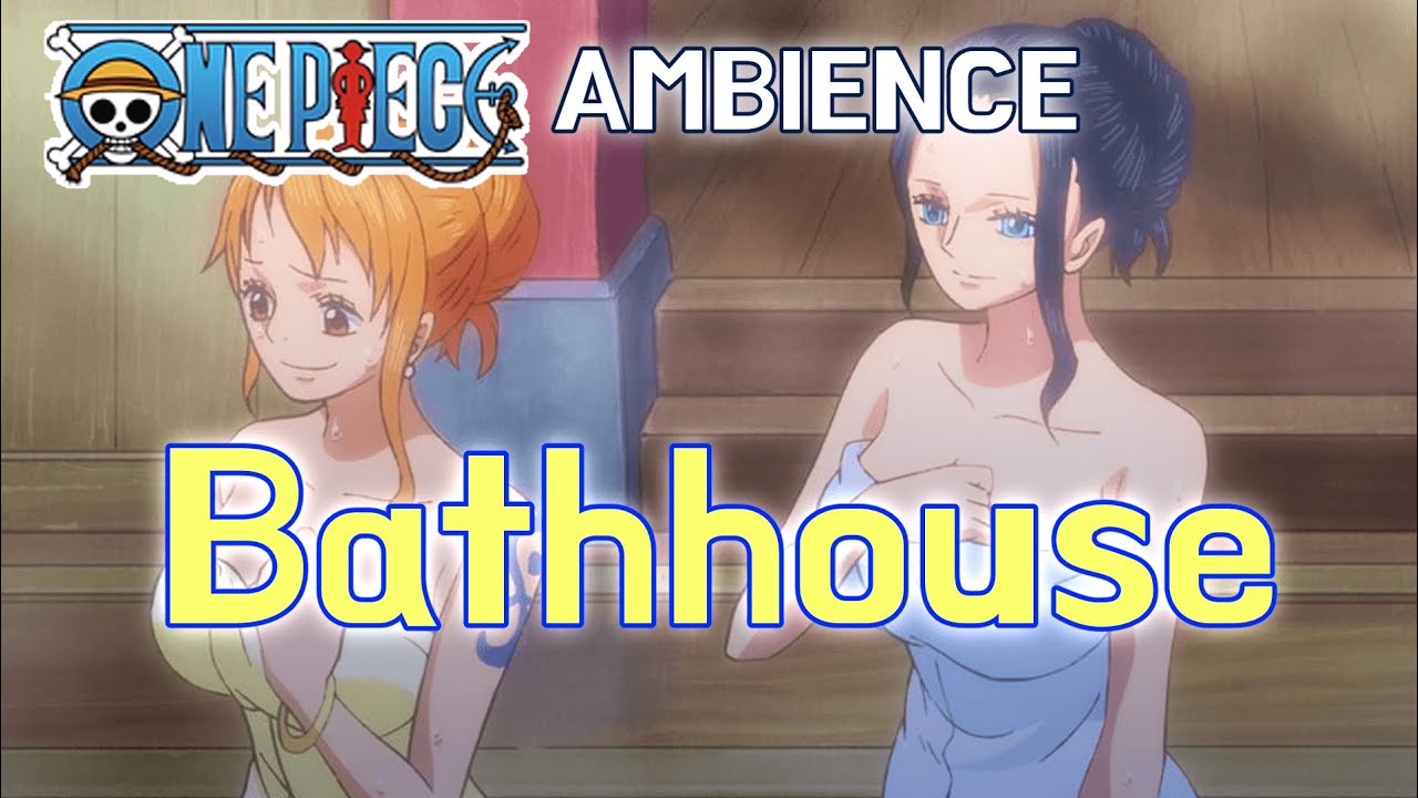 ONE PIECE AMBIENCE 🏴‍☠️ Nami and Robin take a bath! (Shifting Subliminal) - YouTube