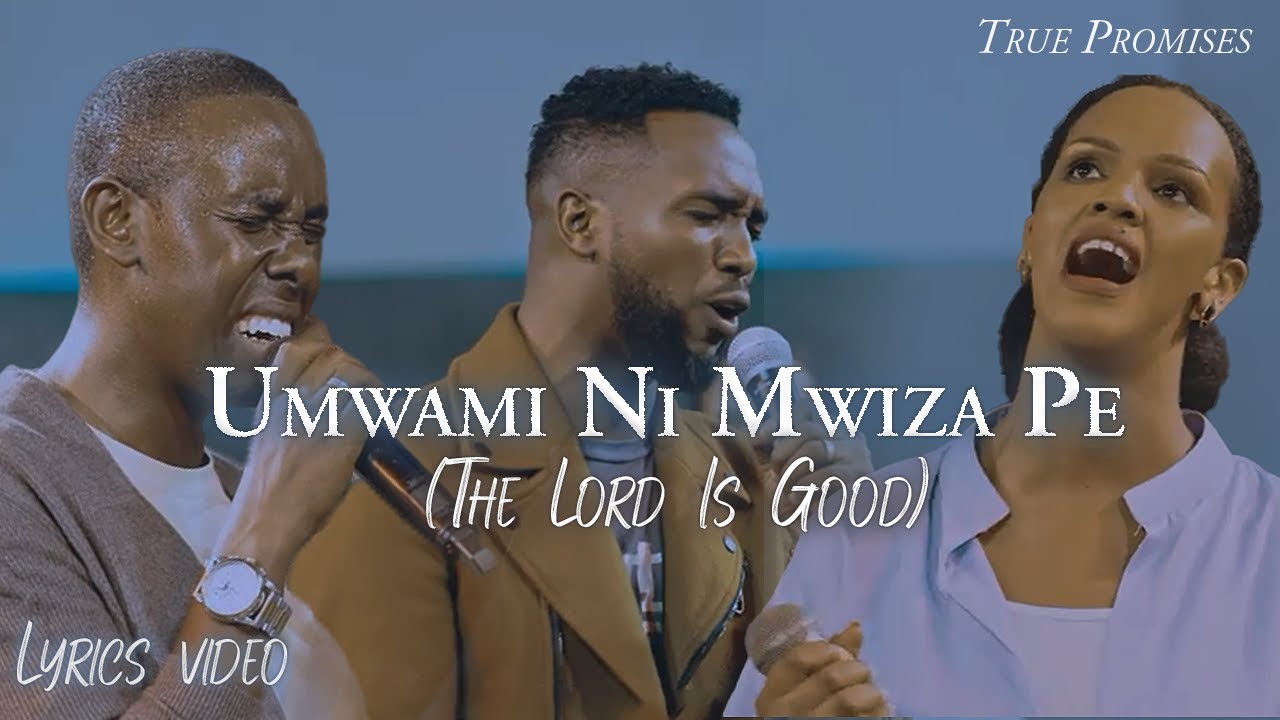 Umwami Ni Mwiza Pe (Lyrics) | True Promises| ( Official Music Video ...