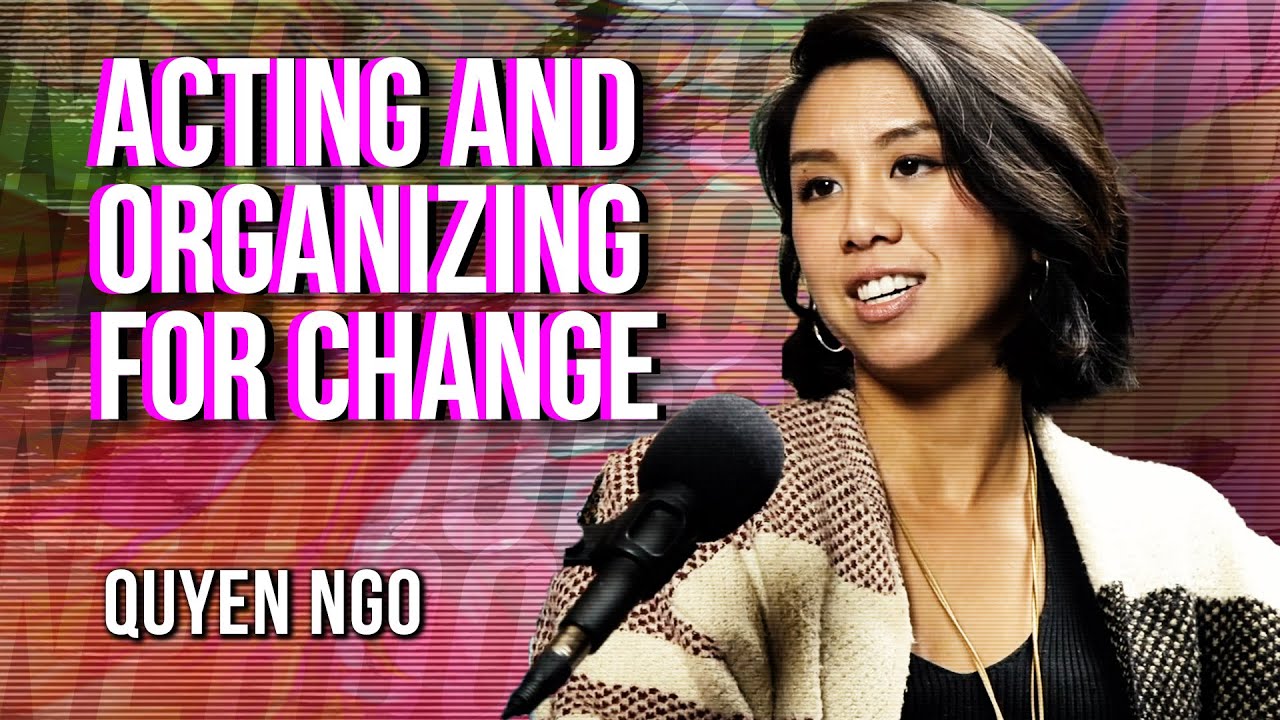 Acting and organizing for change - Quyen Ngo - YouTube
