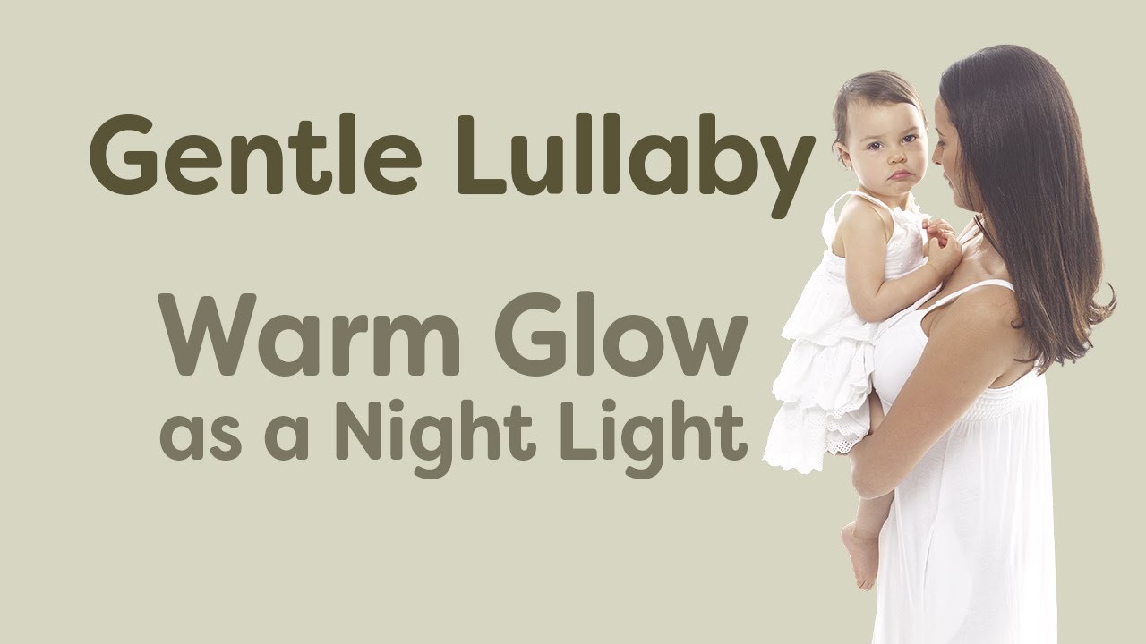 Lullaby for Sleeping with Warm Glow Night Light | Gentle Music for Baby ...