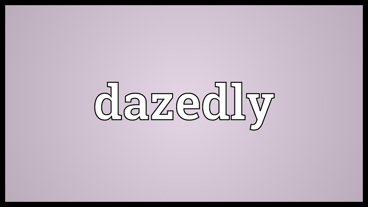 Dazedly Meaning - YouTube
