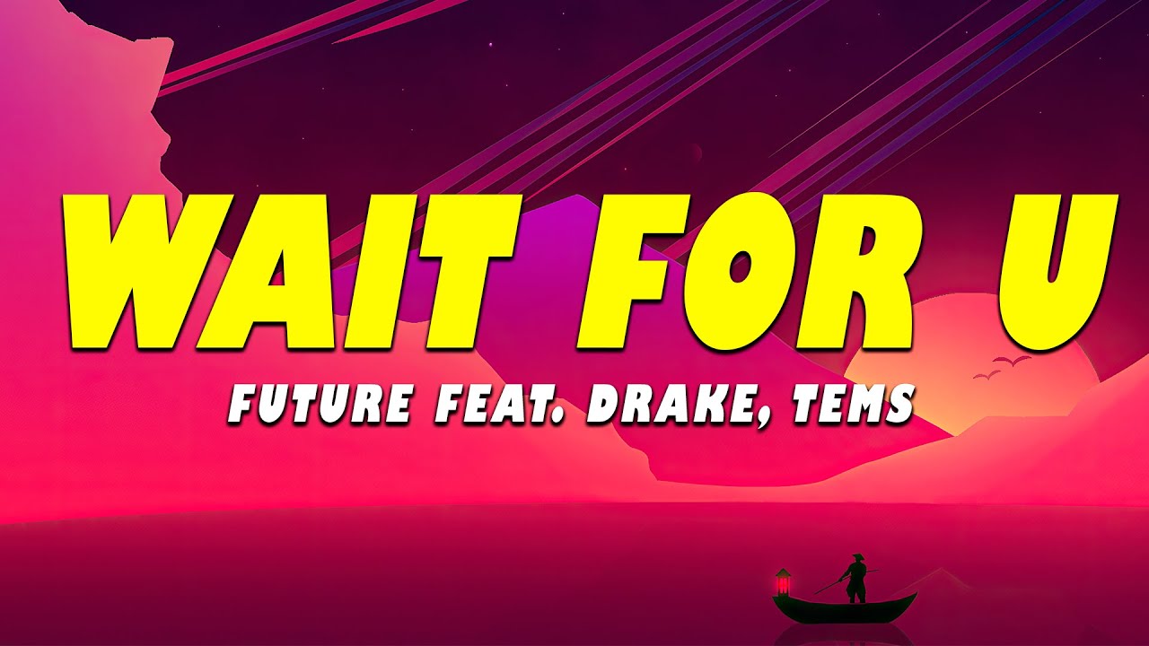Future feat. Drake, Tems - WAIT FOR U (Lyrics) - YouTube