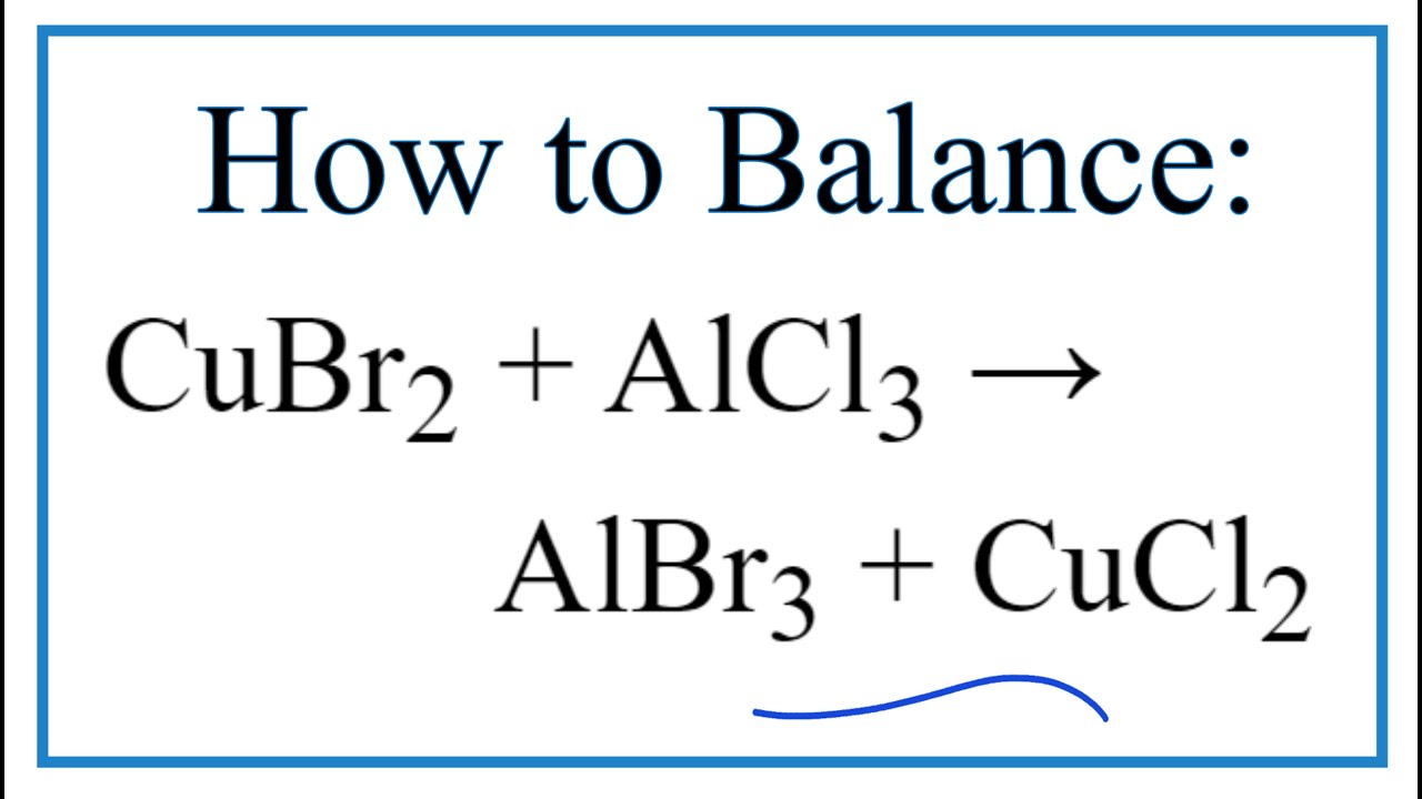 How to Balance CuBr2 + AlCl3 = AlBr3 + CuCl2 - YouTube